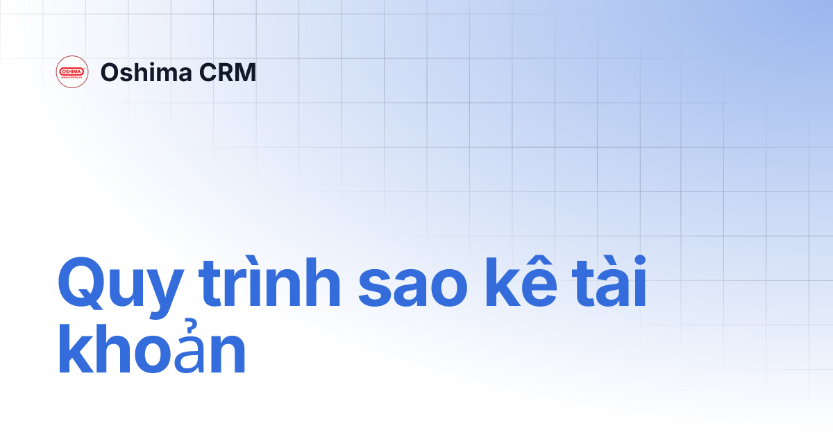 Quy trình sao kê tài khoản | Oshima CRM